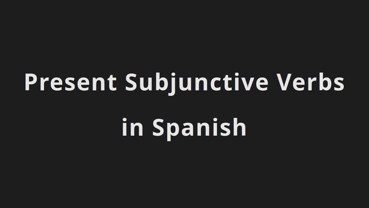 Spanish Subjunctive Verbs in the Present Tense - YouTube