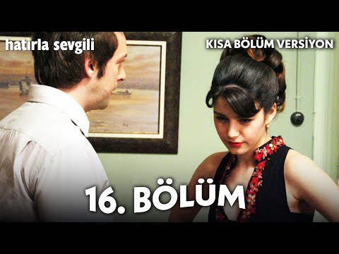 Hatırla Sevgili - 16. Kısa Bölüm (Full HD Kalite)
