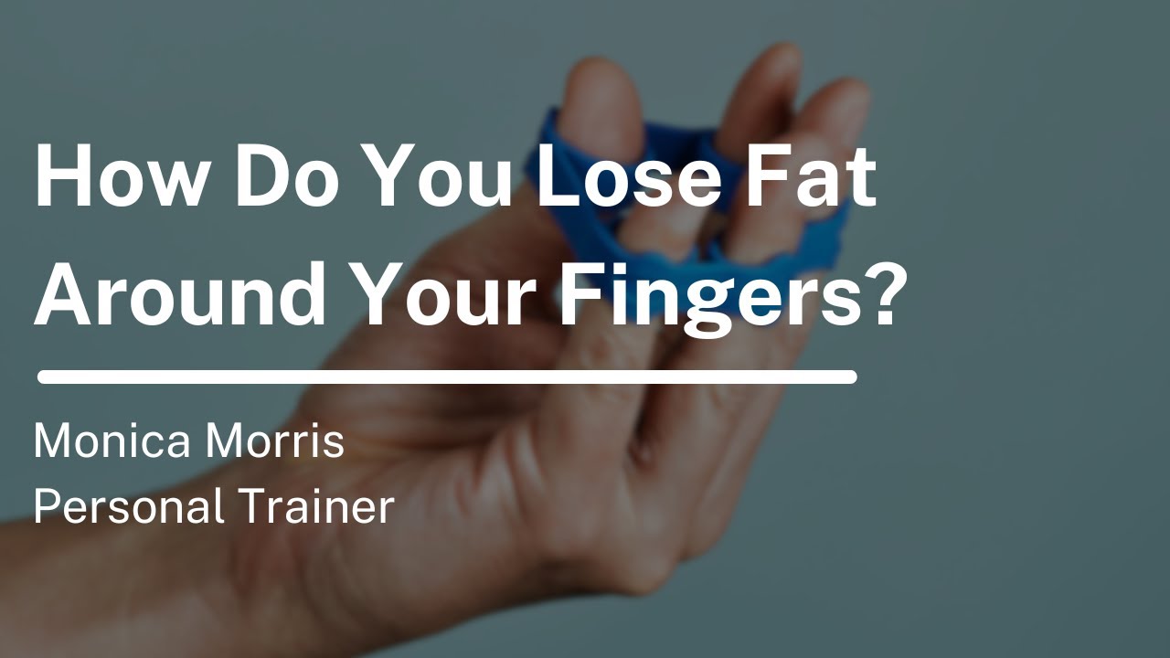 How Do You Lose Fat Around Your Fingers? - YouTube
