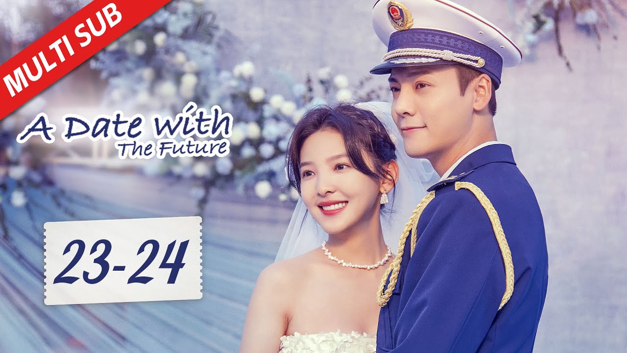 MULTI SUB【A Date with The Future】EP23-24 | Xu Lai and Captain's ...
