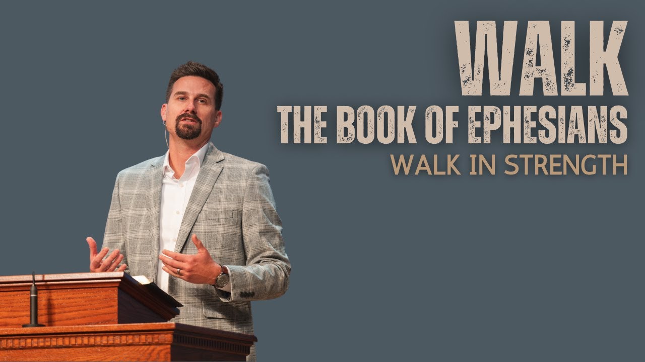 Walk: The Book of Ephesians- Walk in Strength - YouTube