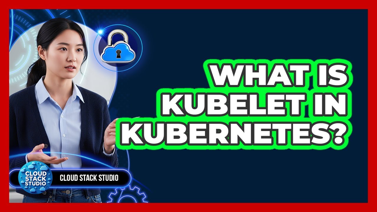 What Is Kubelet In Kubernetes? - Cloud Stack Studio - YouTube
