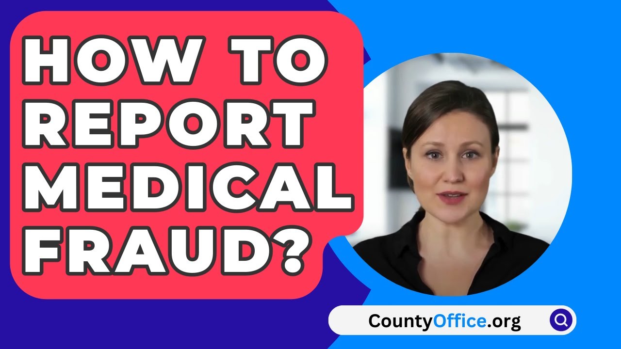 How To Report Medical Fraud? - CountyOffice.org - YouTube