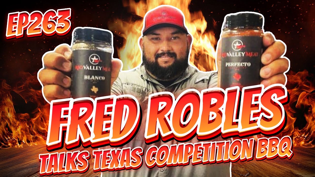 Ep 263: Fred Robles Talks Texas Competition BBQ - YouTube