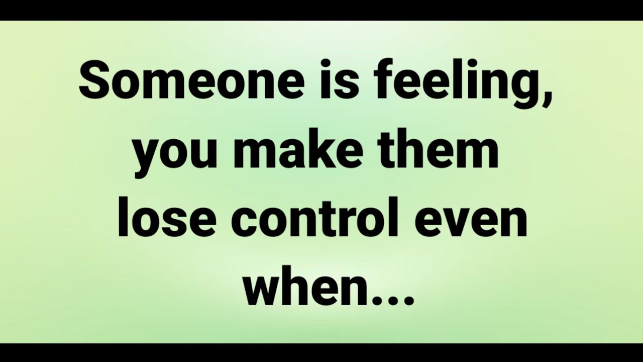 Angel message: Someone is feeling, you make them lose control even when ...