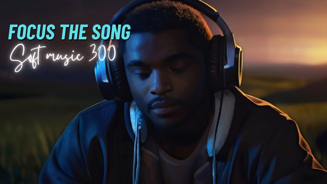 Focus the song - Soft music 300 - YouTube