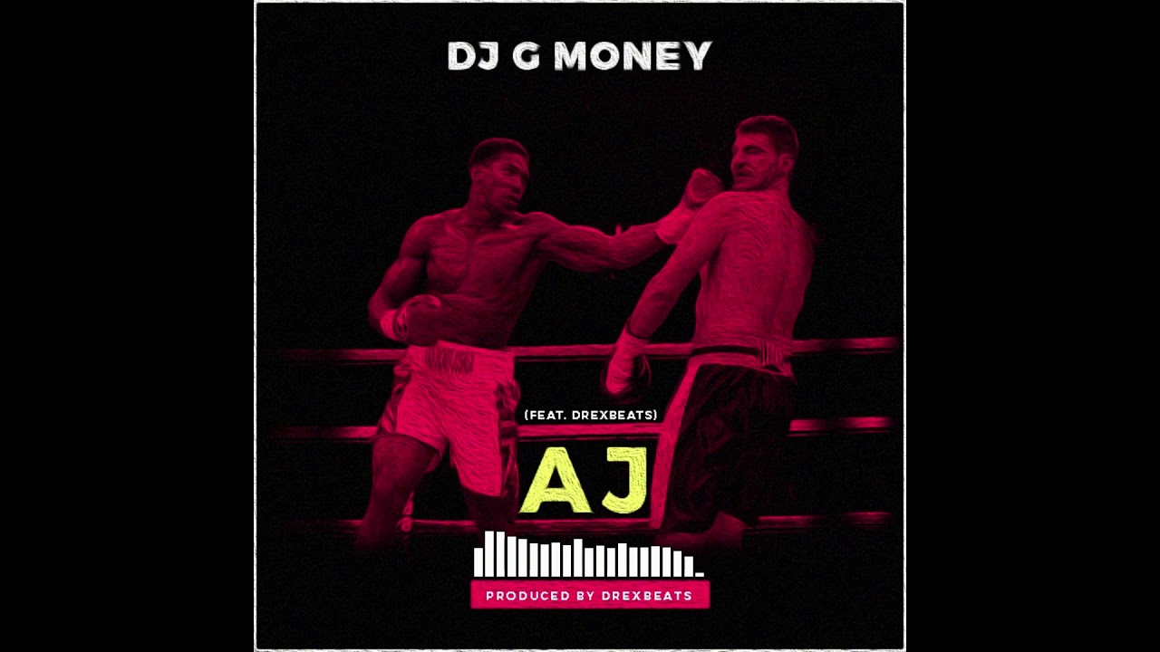 DJ G Money feat Drexbeats - AJ (anthony joshua) - YouTube