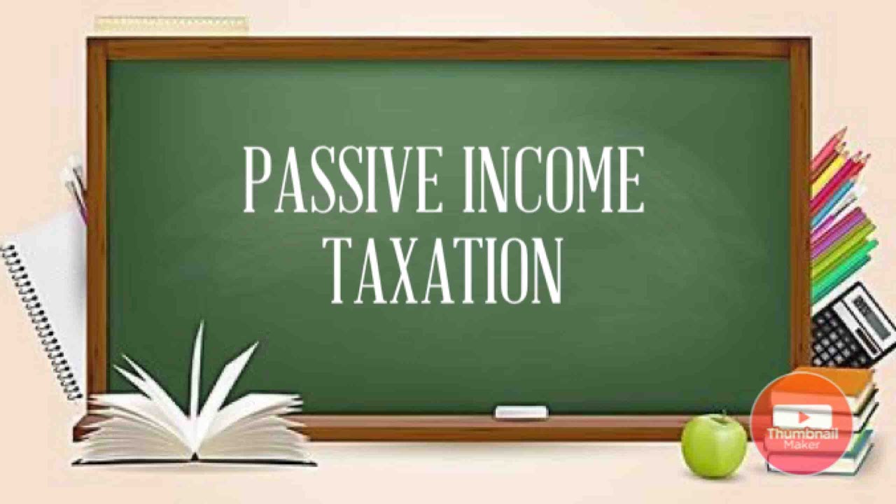 PASSIVE INCOME TAXATION (Part I) - YouTube