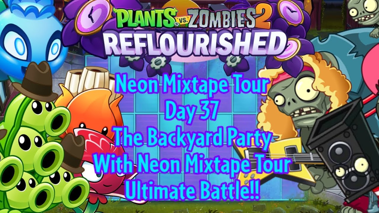 PvZ 2 Reflourished - Neon Mixtape Tour - Day 37 - The Backyard Party ...