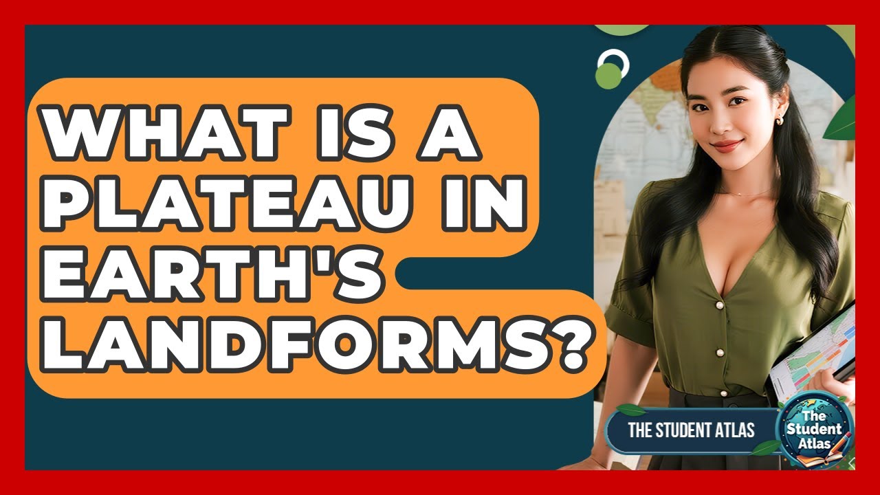 What Is A Plateau In Earth's Landforms? - The Student Atlas - YouTube