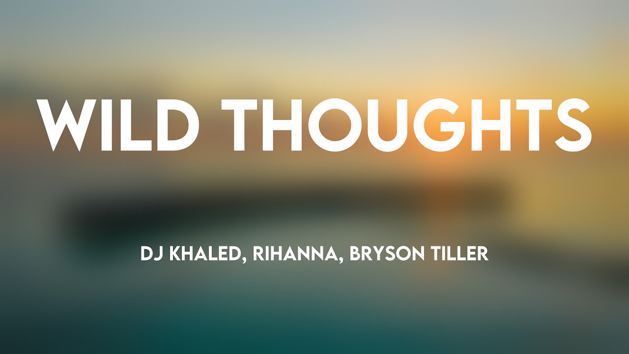 Wild Thoughts - DJ Khaled, Rihanna, Bryson Tiller [Lyrics Video] 💶 ...