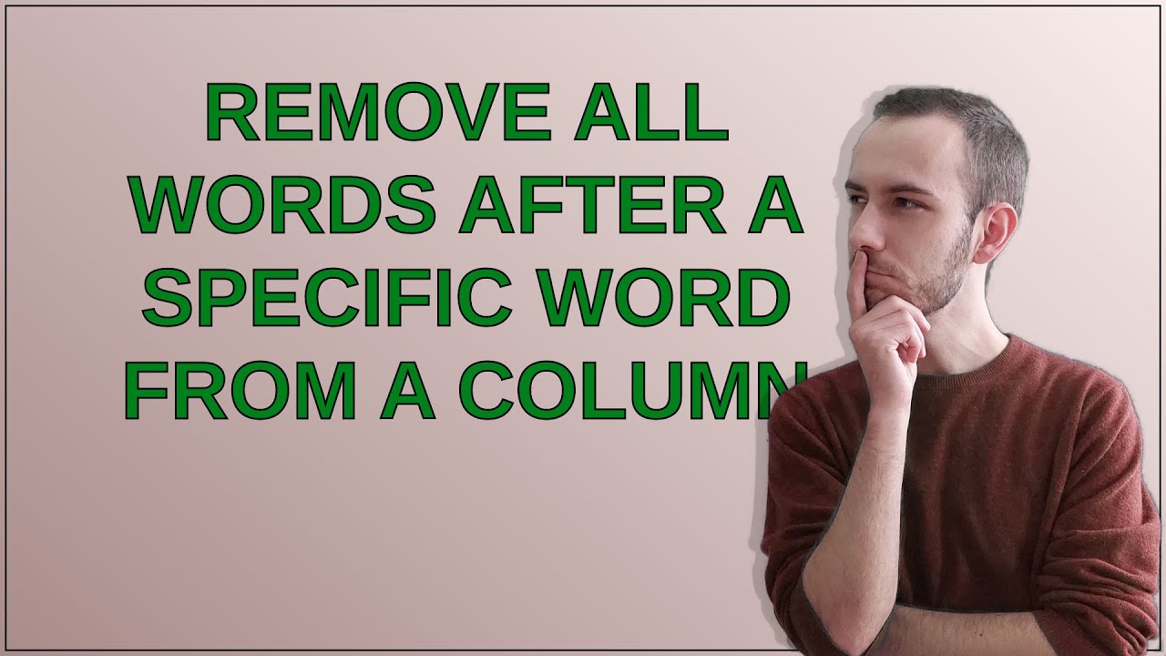 Remove All Words After A Specific Word From A Column YouTube Remove All Words After A Specific Word From A Column YouTube