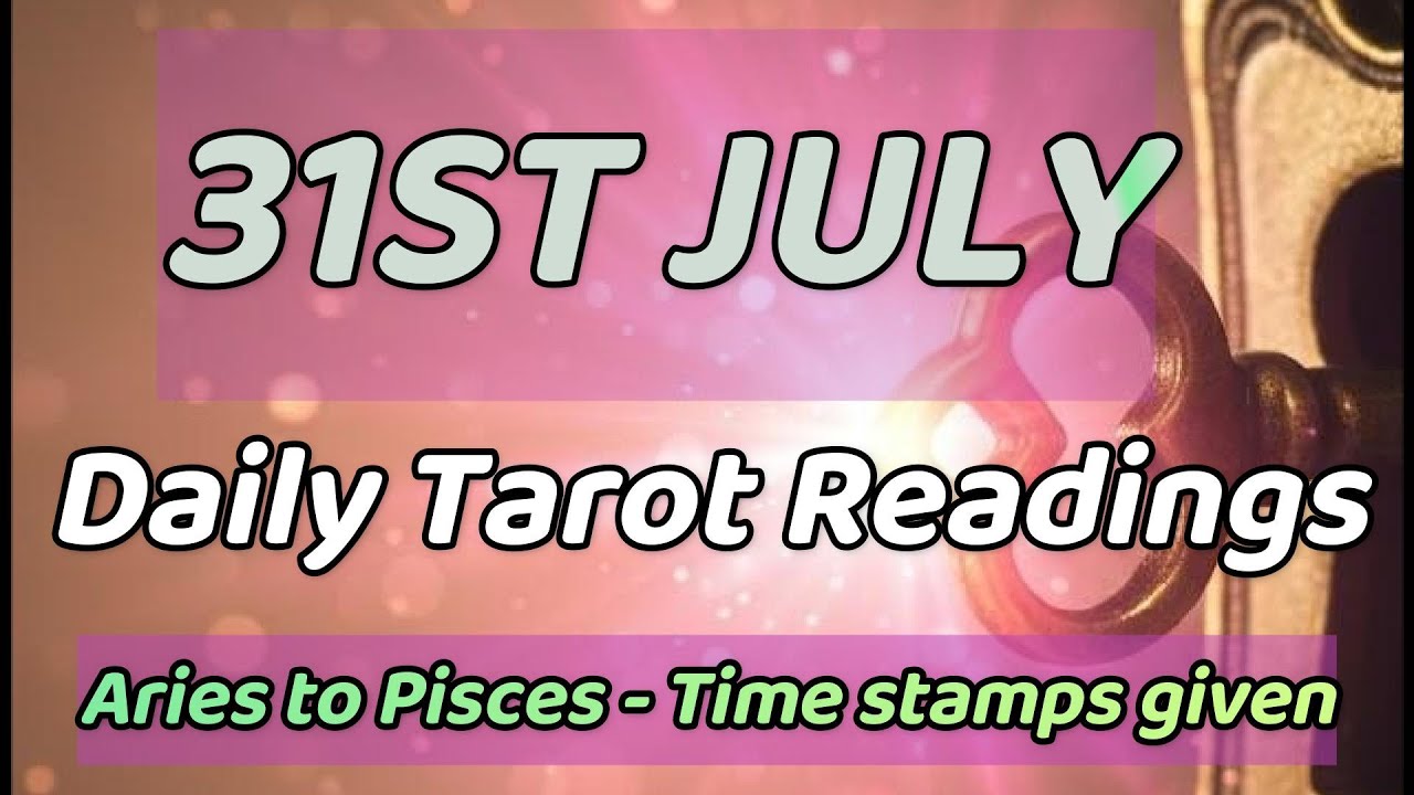 31ST JULY || LOVE READINGS || ALL SIGNS || TIME STAMPS GIVEN ON ...