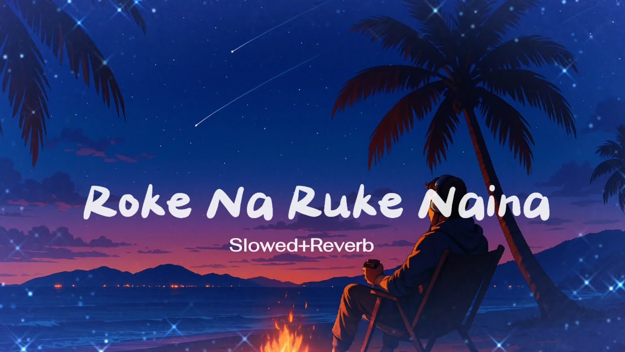 Roke Na Ruke Naina (Slowed and Reverb)~Akasu Music Vibes|| - YouTube Music
