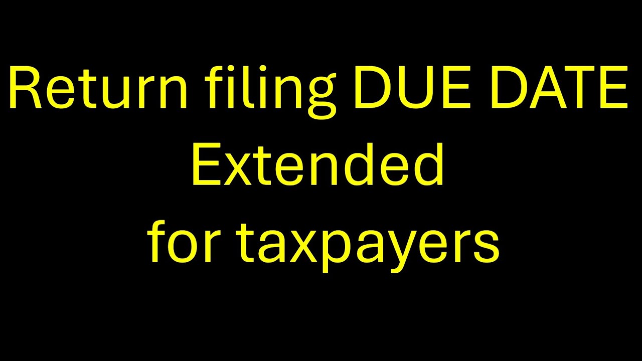 Due date extended for return filers, ITR DUEDATE EXTENSION UPDATE - YouTube