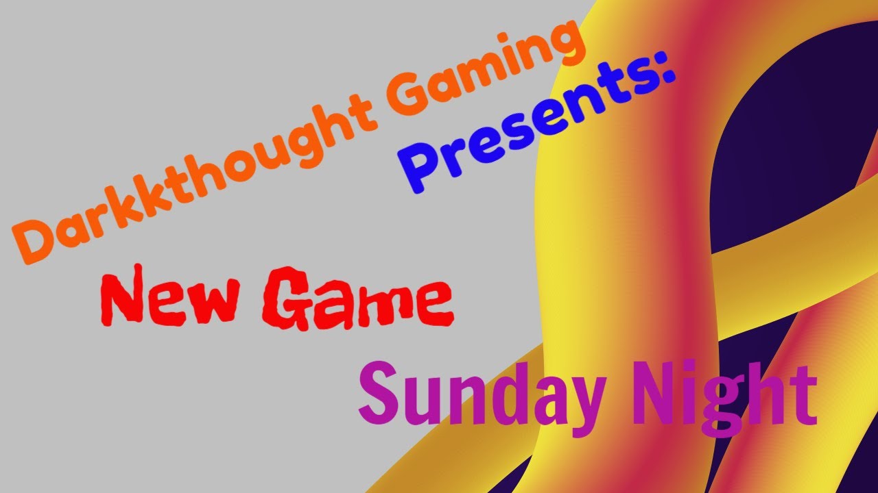 Darkkthought Gaming Presents: New Game Sunday Night - 2/25 - YouTube