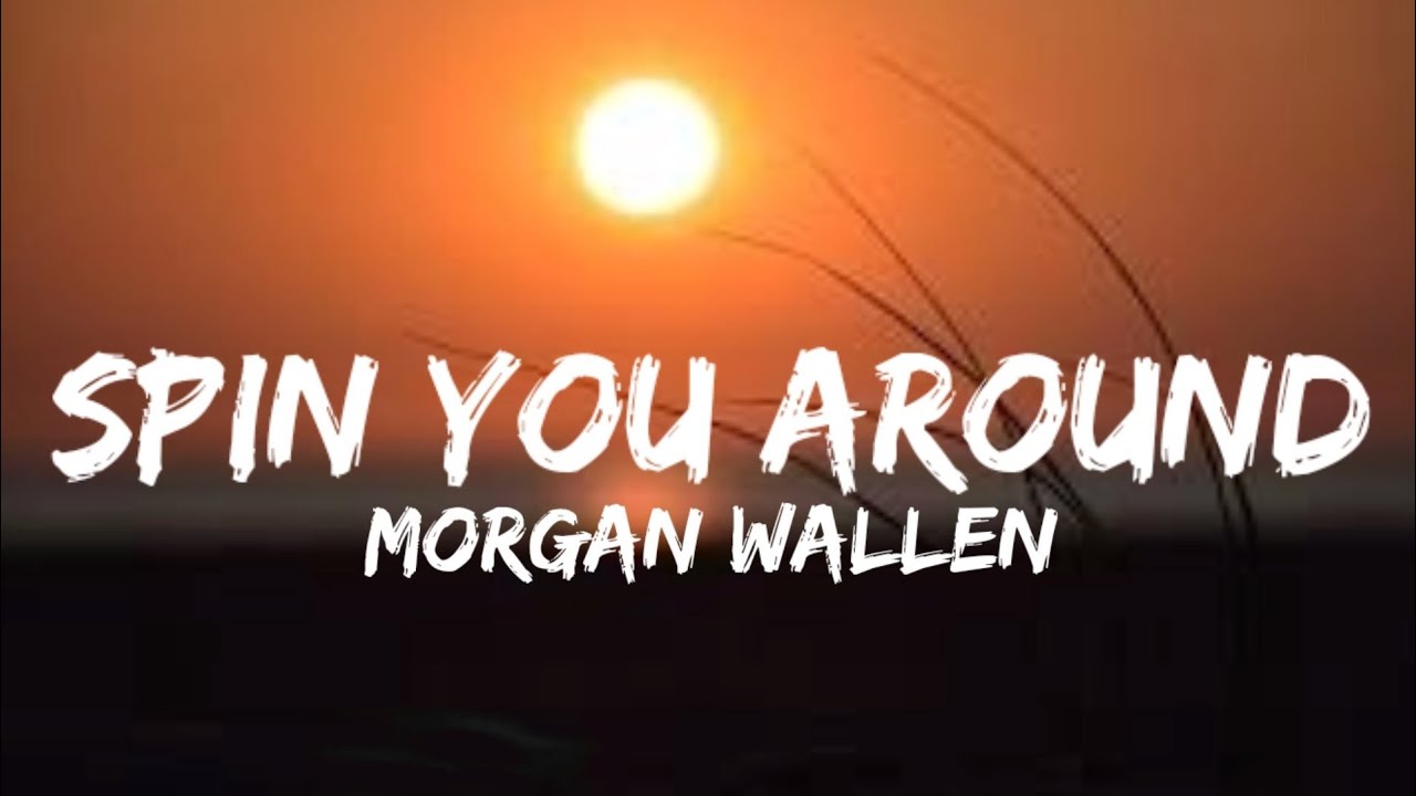 Morgan Wallen - Spin You Around (Lyrics) - YouTube