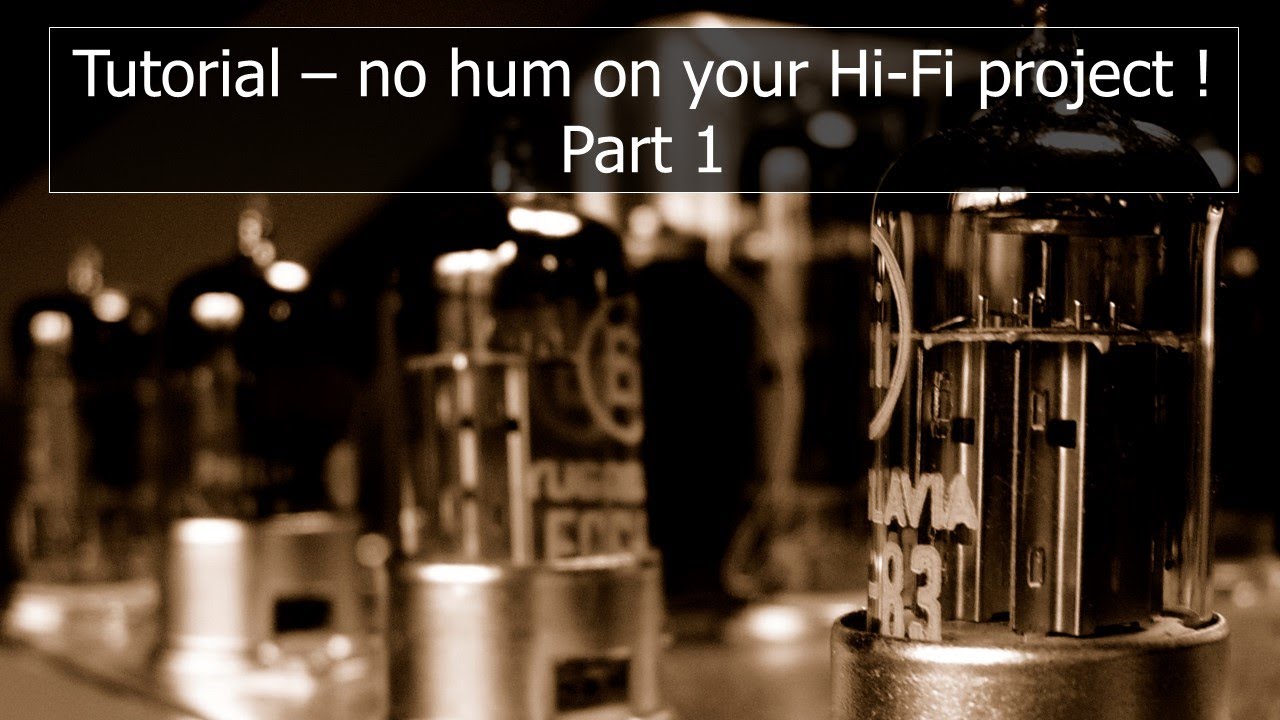 No hum / noise on your tube Hi-Fi amplifier ! (Lesson 1) - YouTube