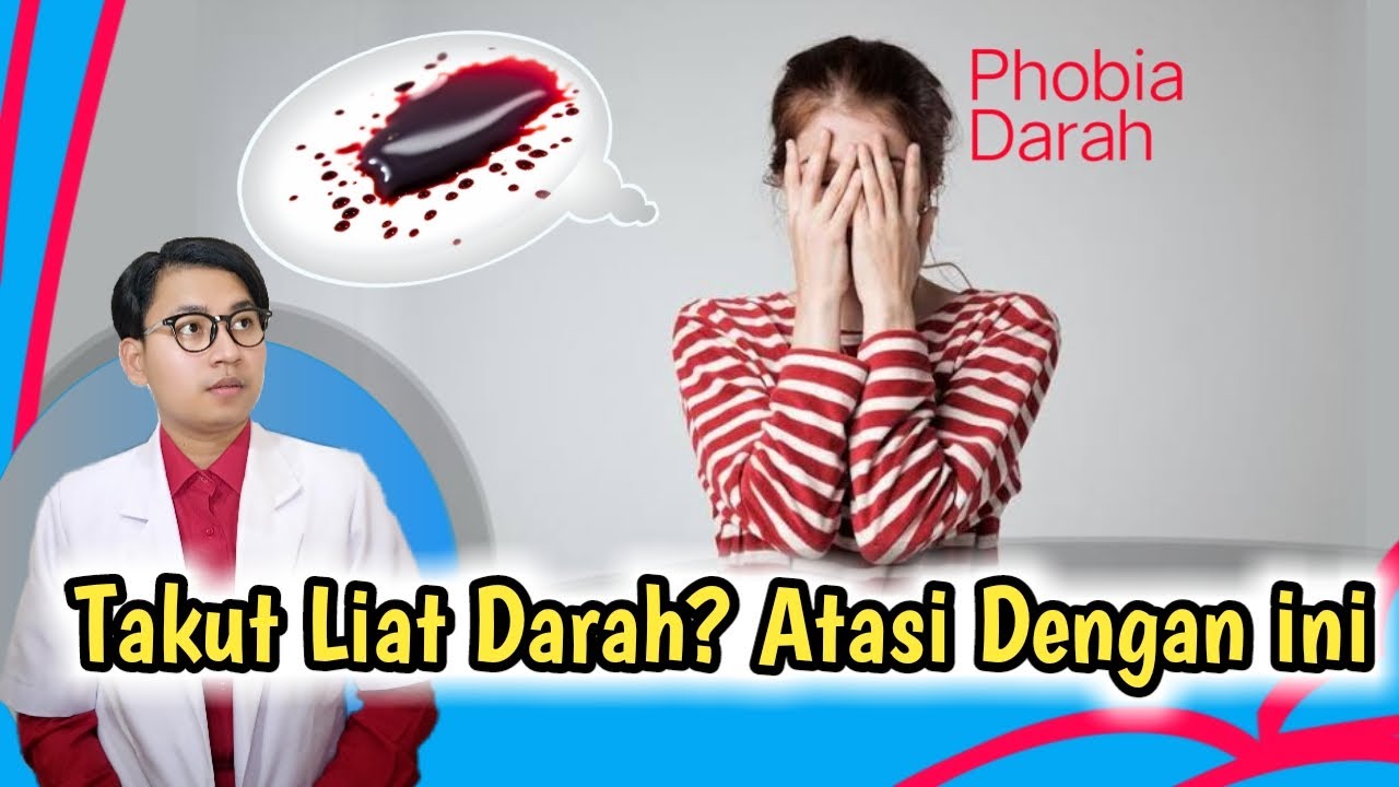 Cara Paling Efektif Mengatasi Phobia Darah (HemoPhobia/ HematoPhobia ...