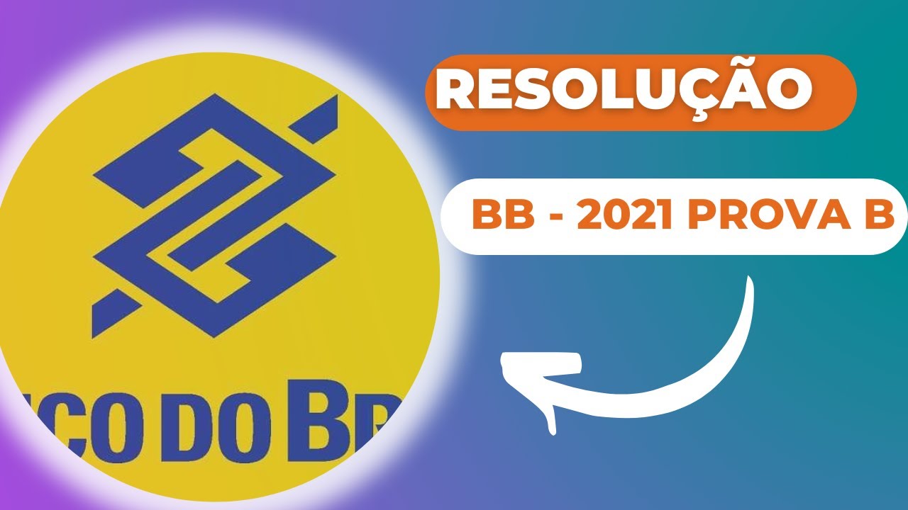 Resolução da prova B do concurso BB 2021 | Agente Comercial ...