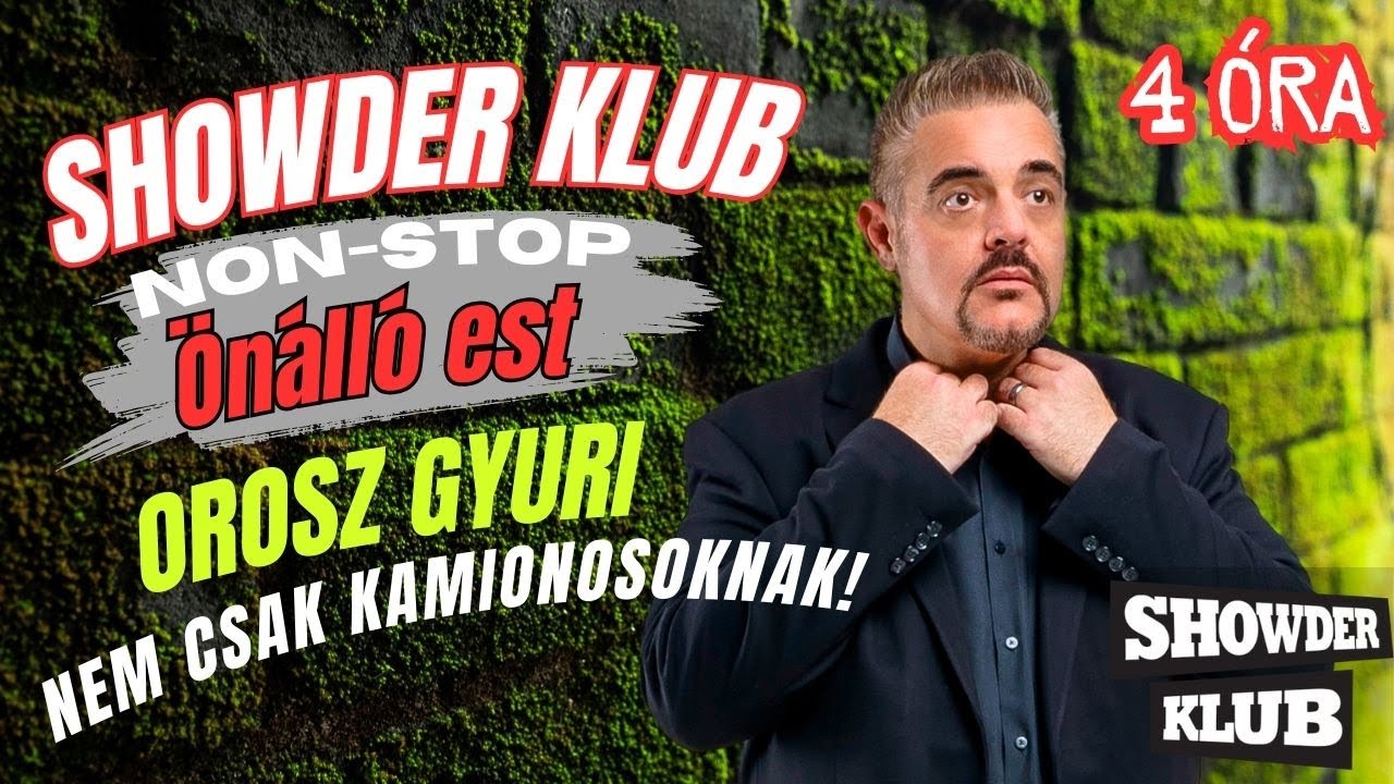 Orosz Gyuri - Showder Klub NON-STOP Önálló est - Kamionos verzió - 4 ...