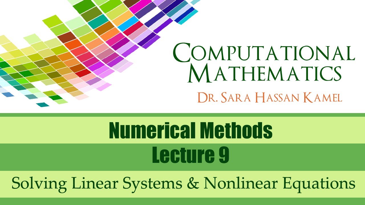 Lecture 9 Numerical Methods For Solving Linear Systems And Nonlinear Equations Youtube