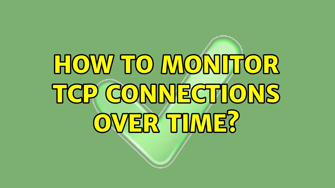 How To Monitor TCP Connections Over Time 4 Solutions YouTube how-to-monitor-tcp-connections-over-time-4-solutions-youtube