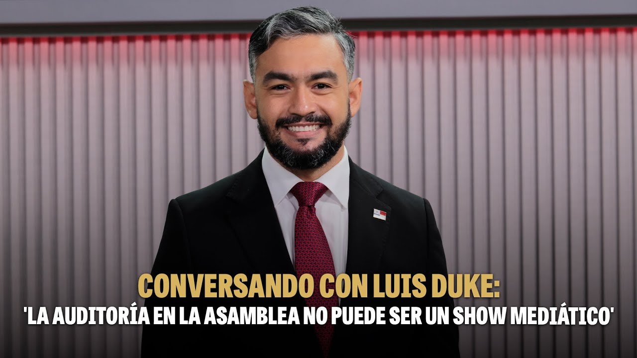 Conversando con Luis Duke: 'La auditoría en la Asamblea no puede ser un ...