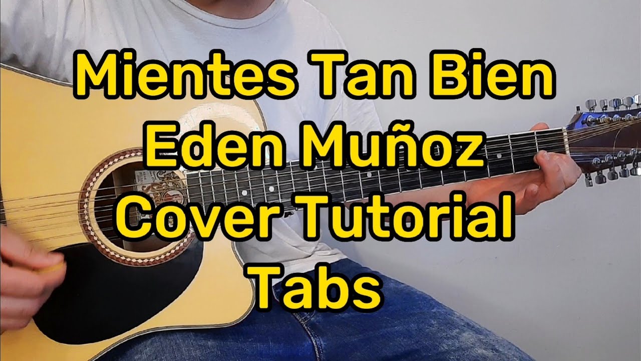 Mientes tan bien Eden Muñoz Cover | Tutorial Con Tabs | (con acordes ...