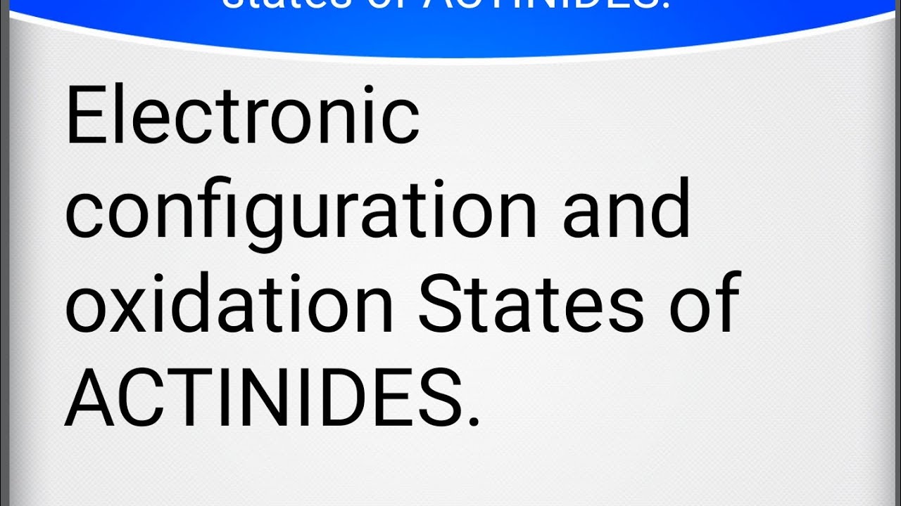 12# The F block elements | ACTINIDES | ELECTRONIC CONFIGURATION AND ...