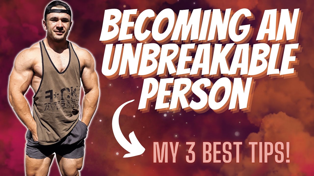 Becoming an Unbreakable Person - 3 Tips - YouTube