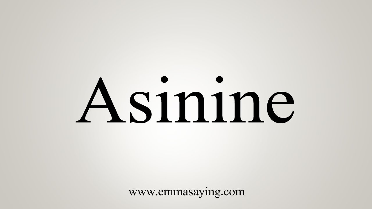 How To Say Asinine - YouTube