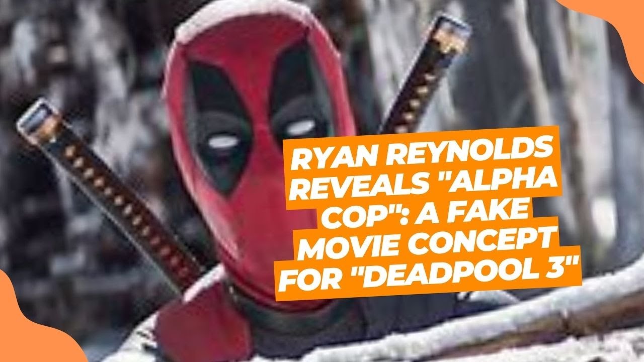 Ryan Reynolds Reveals "Alpha Cop": A Fake Movie Concept for "Deadpool 3 ...