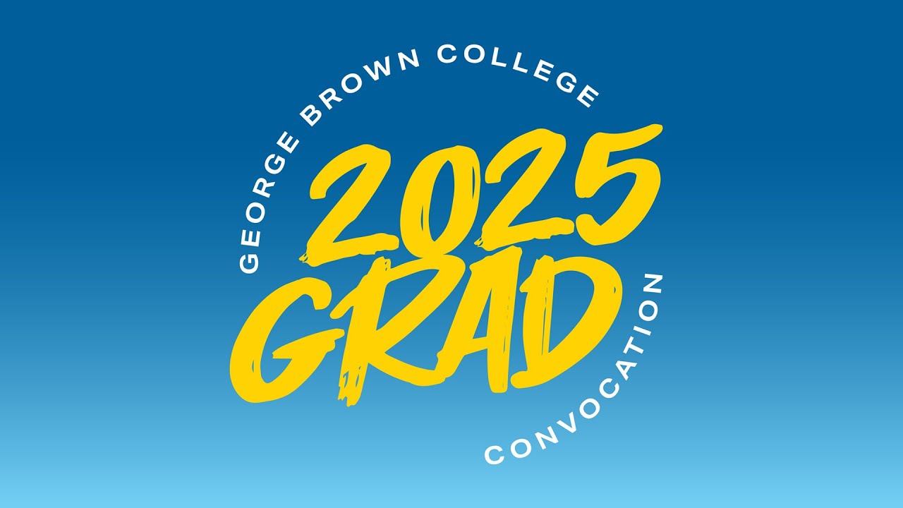 Convocation 2025 - TUESDAY, JUNE 10, 2025, AT 2:45 P.M. | George Brown ...