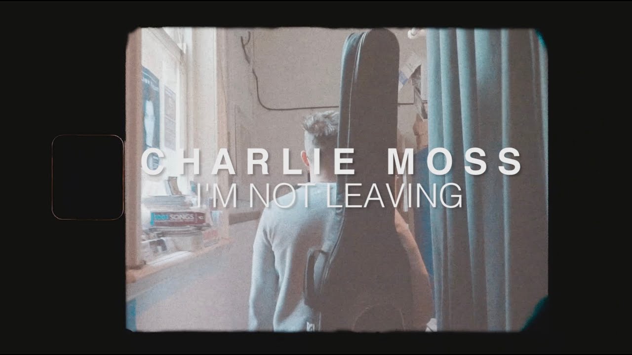 Charlie Moss - I'm Not Leaving (From The Studio) - YouTube