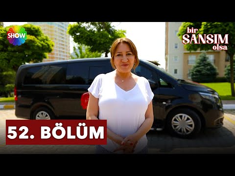 Bir Şansım Olsa 52. Bölüm