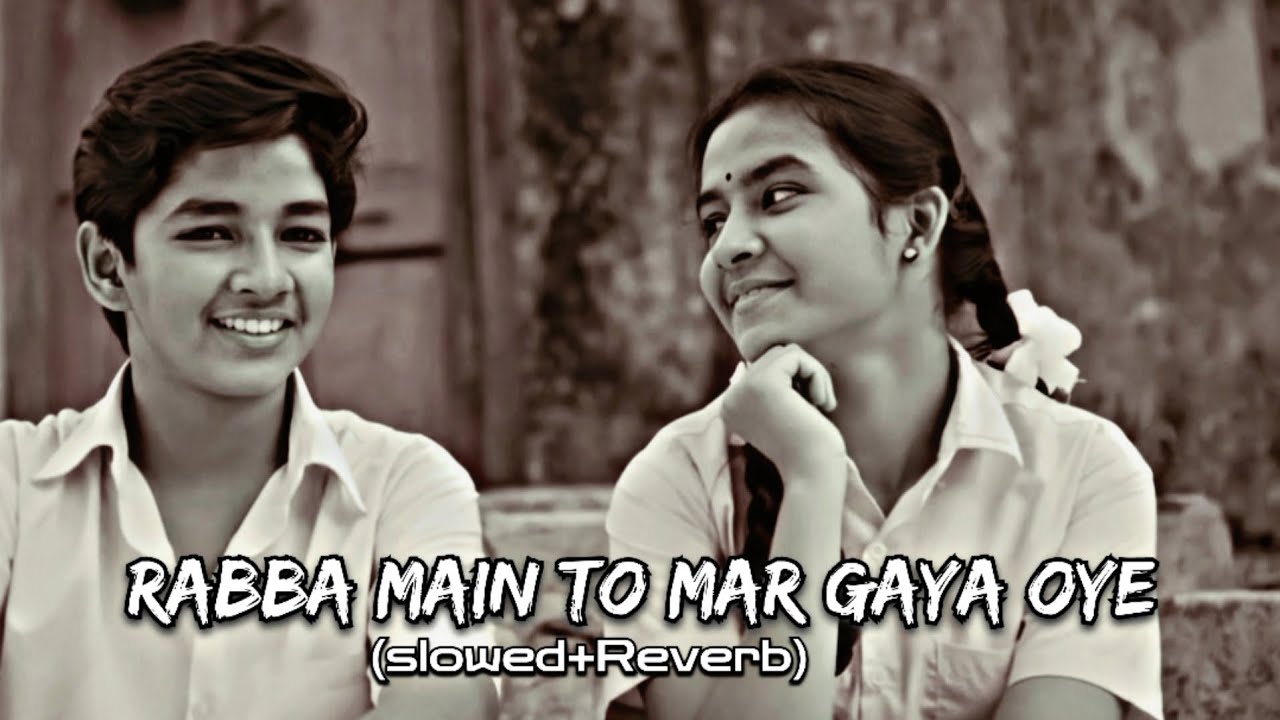 RABBA MAIN TO MAR GAYA OYE (Slowed+Reverb) - YouTube