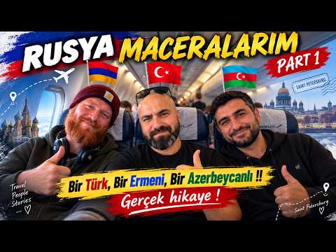 Bir Türk Bir Ermeni Bir Azerbeycanlı - Rusya Maceraları Part 1