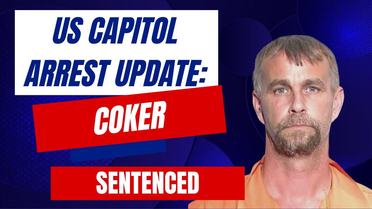 US Capitol Arrest Update: Coker SENTENCED - YouTube