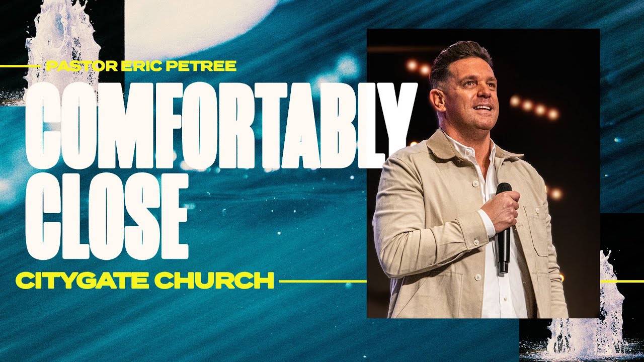 Comfortably Close | Pastor Eric Petree | Citygate Church - YouTube