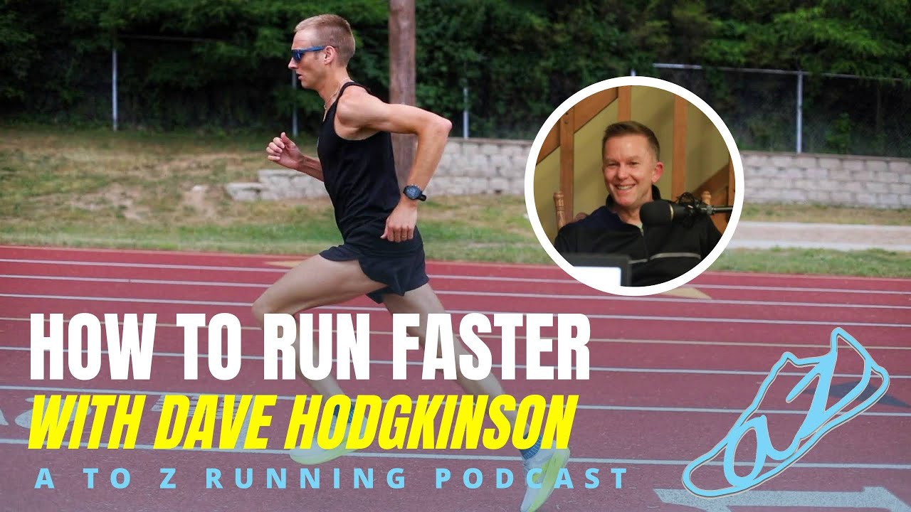 How to Run Faster (w/ Dave Hodgkinson) | AtoZrunning Podcast, ep 232 ...