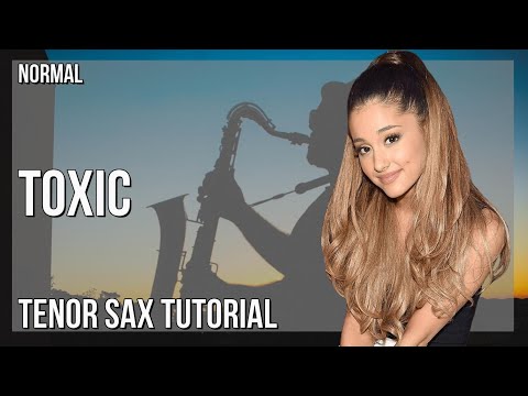How to play Toxic by Ariana Grande on Tenor Sax (Tutorial) - YouTube