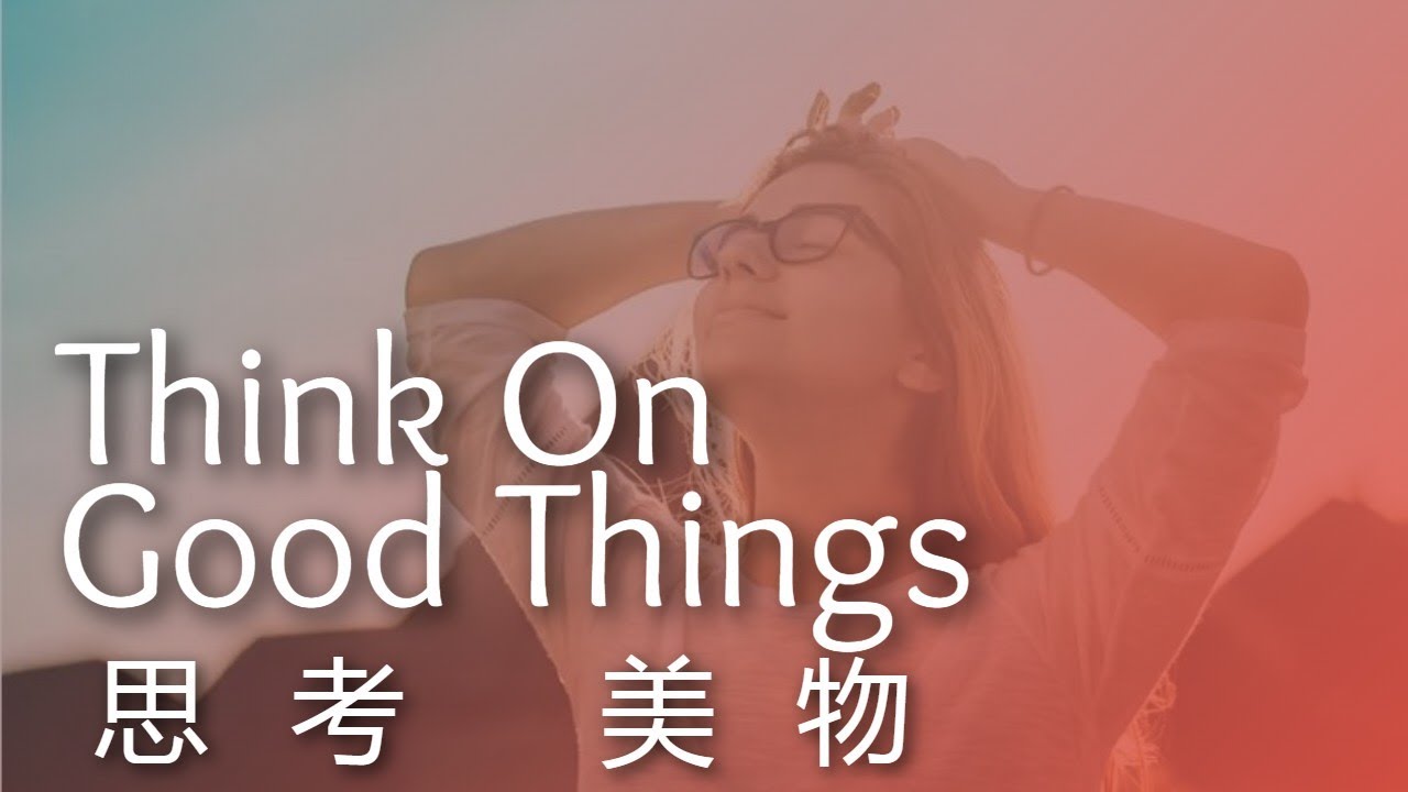 Think on Good Things - YouTube