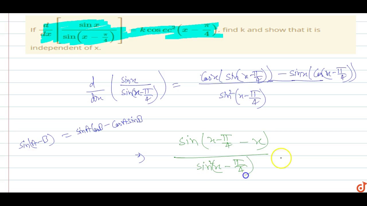 If `d/dx[(sinx)/sin(x-pi/4)] =kcosec^2(x-pi/4)`, find k and show that ...