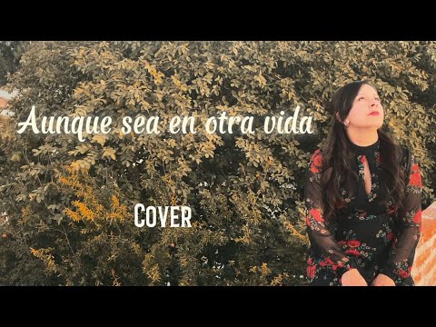 Aunque sea en otra vida- Cover Brenda Garín - YouTube