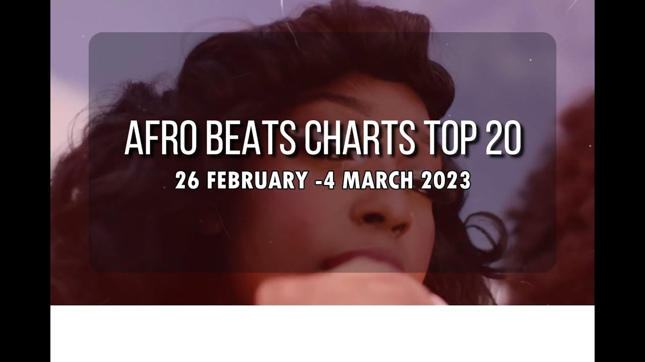 Afro Beats : Top 20 Charts : 26 February - 4 March 2023 - YouTube
