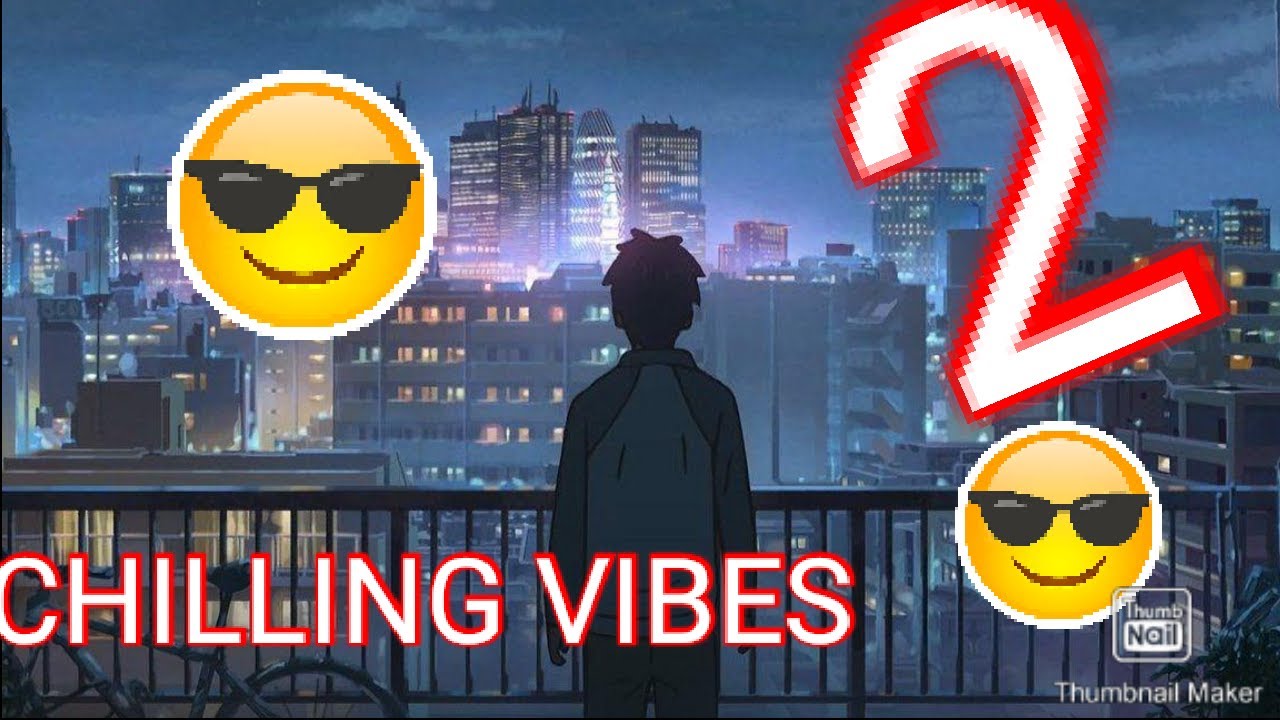 chilling vibes pt.2!!!!!!!!! - YouTube