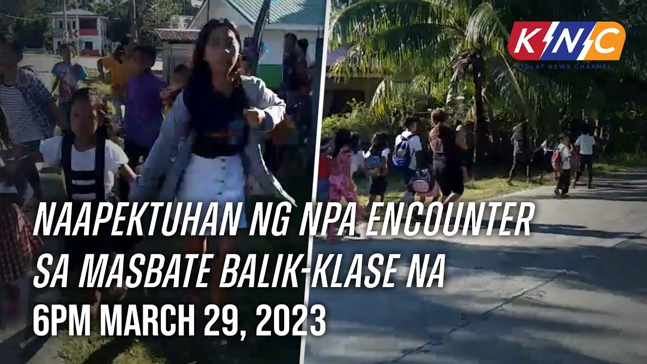Naapektuhan ng NPA Encounter sa Masbate Balik-Klase na | Kidlat News Update (March 29, 2023 6PM ...