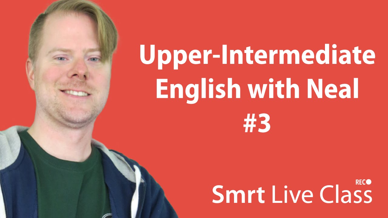 Upper-Intermediate English with Neal #3 - YouTube