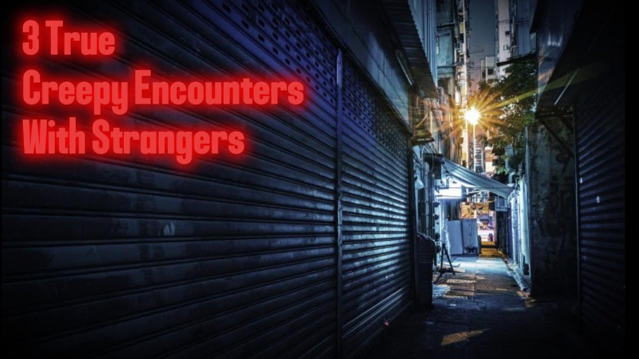 3 TRUE Creepy Encounters With Strangers - YouTube